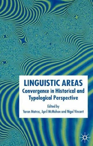 Linguistic Areas: Convergence in Historical and Typological Perspective ...