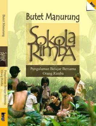 Sokola Rimba: Pengalaman Belajar Bersama Orang Rimba by Butet Manurung ...