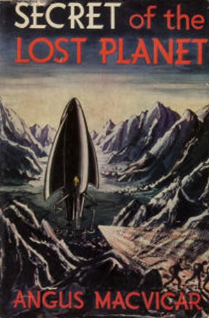 Secret of the Lost Planet by Angus MacVicar | Goodreads