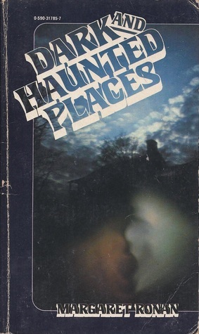 Dark and Haunted Places by Margaret Ronan | Goodreads