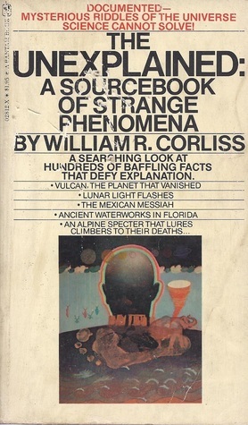 The Unexplained : A Sourcebook of Strange Phenomena by William R ...
