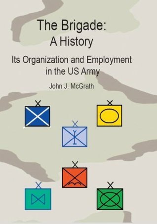 The Brigade: A History- Its Organization And Employment In The U.S ...