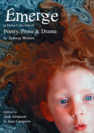 Emerge: A Debut Collection of Poetry, Prose & Drama by Subway Writers ...