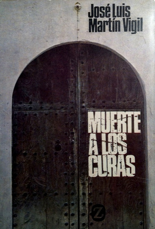 Muerte a los curas by José Luis Martín Vigil | Goodreads