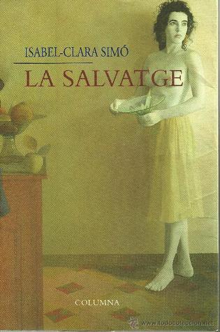 La salvatge by Isabel-Clara Simó | Goodreads