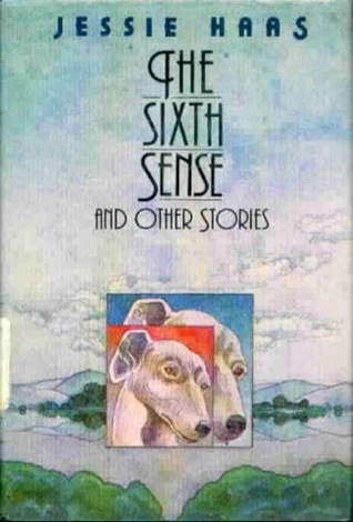 The Sixth Sense and Other Stories by Jessie Haas | Goodreads