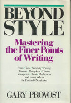 Beyond Style: Mastering the Finer Points of Writing by Gary Provost ...