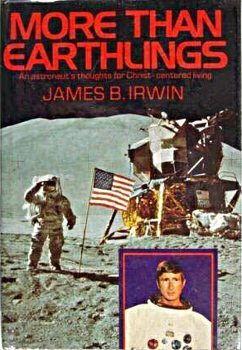 More Than Earthlings: An Astronaut's Thoughts for Christ-Centered ...