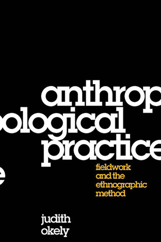 Anthropological Practice: Fieldwork and the Ethnographic Method by ...