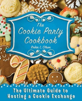 The Cookie Party Cookbook: The Ultimate Guide to Hosting a Cookie ...