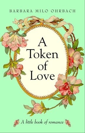 A Token of Love: A Little Book of Romance by Barbara Ohrbach | Goodreads