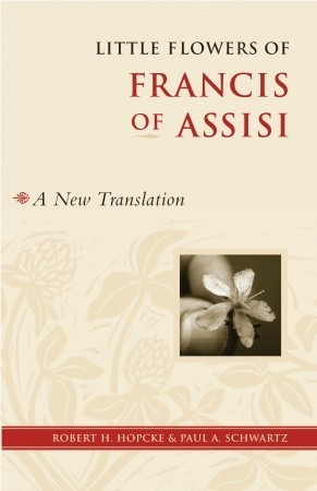 Little Flowers of Francis of Assisi: A New Translation by Robert H ...