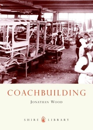 Coachbuilding: The Hand-crafted Car Body by Jonathan Wood | Goodreads
