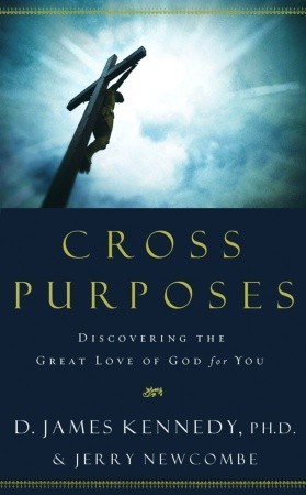 Cross Purposes: Discovering the Great Love of God for You by D. James ...