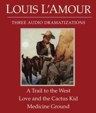 A Trail to the West/Love and the Cactus Kid/Medicine Ground by Louis L ...