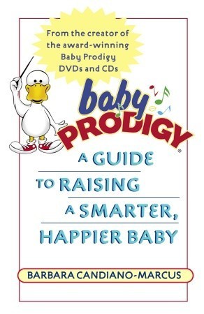 Baby Prodigy: A Guide to Raising a Smarter, Happier Baby by Barbara ...