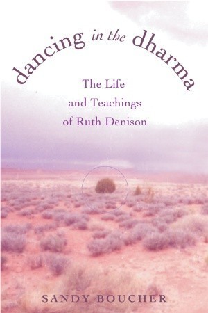 Dancing in the Dharma: The Life and Teachings of Ruth Denison by Sandy ...