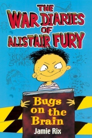 Bugs on the Brain (The War Diaries of Alistair Fury, #1) by Jamie Rix ...