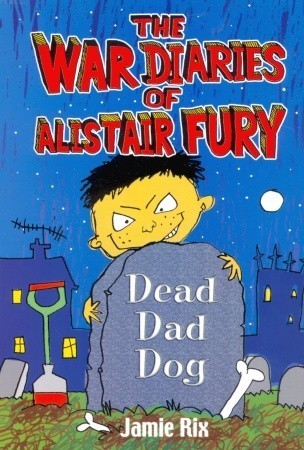 Dead Dad Dog (The War Diaries of Alistair Fury, #2) by Jamie Rix ...