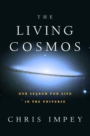 The Living Cosmos: Our Search for Life in the Universe by Chris Impey ...