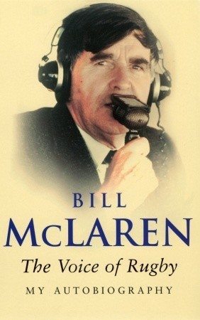 The Voice of Rugby: My Autobiography by Bill McLaren | Goodreads
