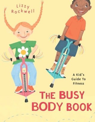 The Busy Body Book: A Kid's Guide to Fitness by Lizzy Rockwell | Goodreads