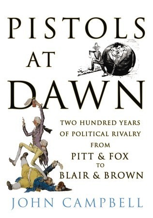 Pistols at Dawn: Two Hundred Years of Political Rivalry from Pitt and ...