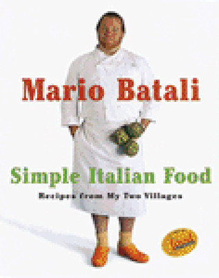 Mario Batali Simple Italian Food: Recipes from My Two Villages by Mario ...