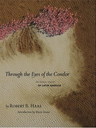 Through The Eyes Of The Condor: An Aerial Vision of Latin America by ...