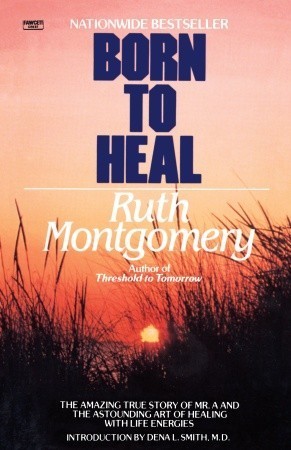 Born to Heal: The Amazing True Story of Mr. A and The Astounding Art of ...