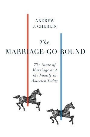 The Marriage-Go-Round: The State of Marriage and the Family in America ...