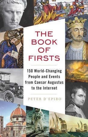 The Book of Firsts: 150 World-Changing People and Events from Caesar ...