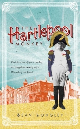 The Hartlepool Monkey by Sean Longley | Goodreads