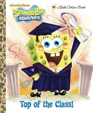Top of the Class! (SpongeBob SquarePants) by James Killeen | Goodreads