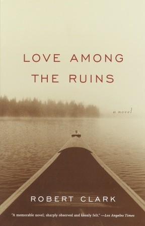 Love Among the Ruins by Robert Clark | Goodreads