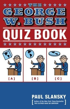 The George W. Bush Quiz Book by Paul Slansky | Goodreads