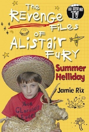 The Revenge Files of Alistair Fury: Summer Helliday by Jamie Rix ...