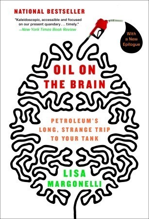 Oil on the Brain: Petroleum's Long, Strange Trip to Your Tank by Lisa ...