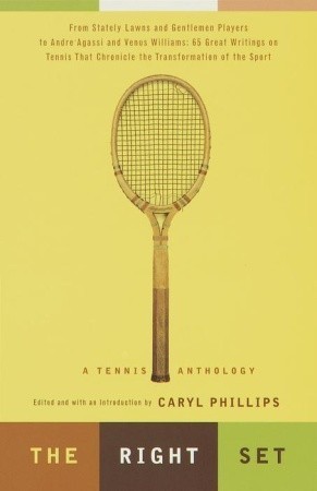 The Right Set: A Tennis Anthology by Caryl Phillips | Goodreads
