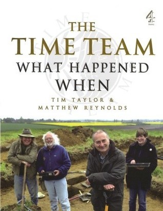 The Time Team Guide to What Happened When by Tim Taylor | Goodreads