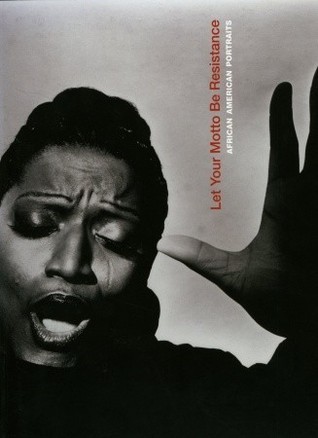 Let Your Motto Be Resistance: African American Portraits by Deborah ...