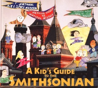 A Kid's Guide to the Smithsonian by Ann Phillips Bay | Goodreads