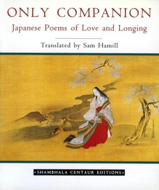 Only Companion: Japanese Poems of Love and Longing by Sam Hamill ...