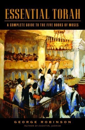 Essential Torah: A Complete Guide to the Five Books of Moses by George ...
