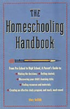The Homeschooling Handbook: From Preschool to High School, A Parent's ...