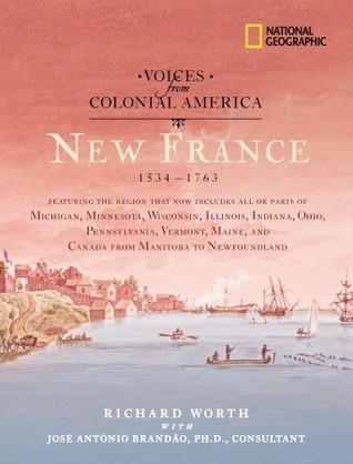 New France 1534-1763 (Voices from Colonial America) by Richard Worth ...