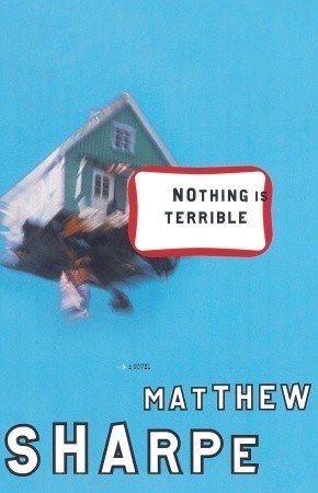 Nothing is Terrible by Matthew Sharpe | Goodreads