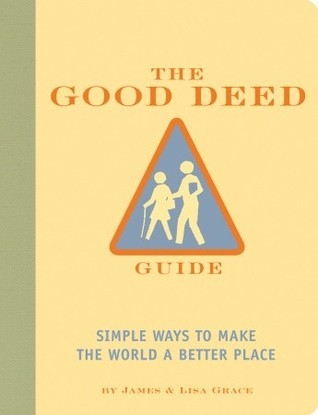 The Good Deed Guide: Simple Ways to Make the World a Better Place by ...