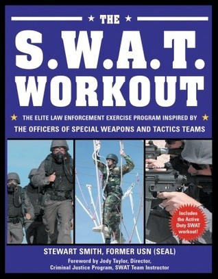 The SWAT Workout: The Elite Exercise Plan Inspired by the Officers of ...