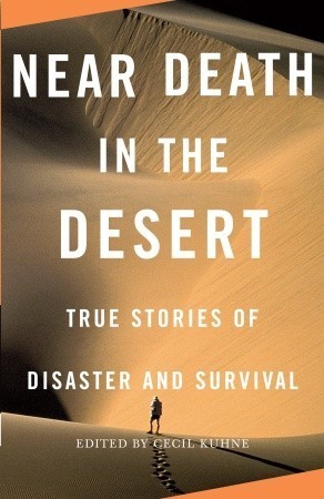 Near Death in the Desert: True Stories of Disaster and Survival by ...